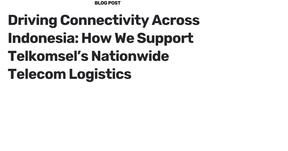 Driving Connectivity Across Indonesia: How We Support Telkomsel’s ...